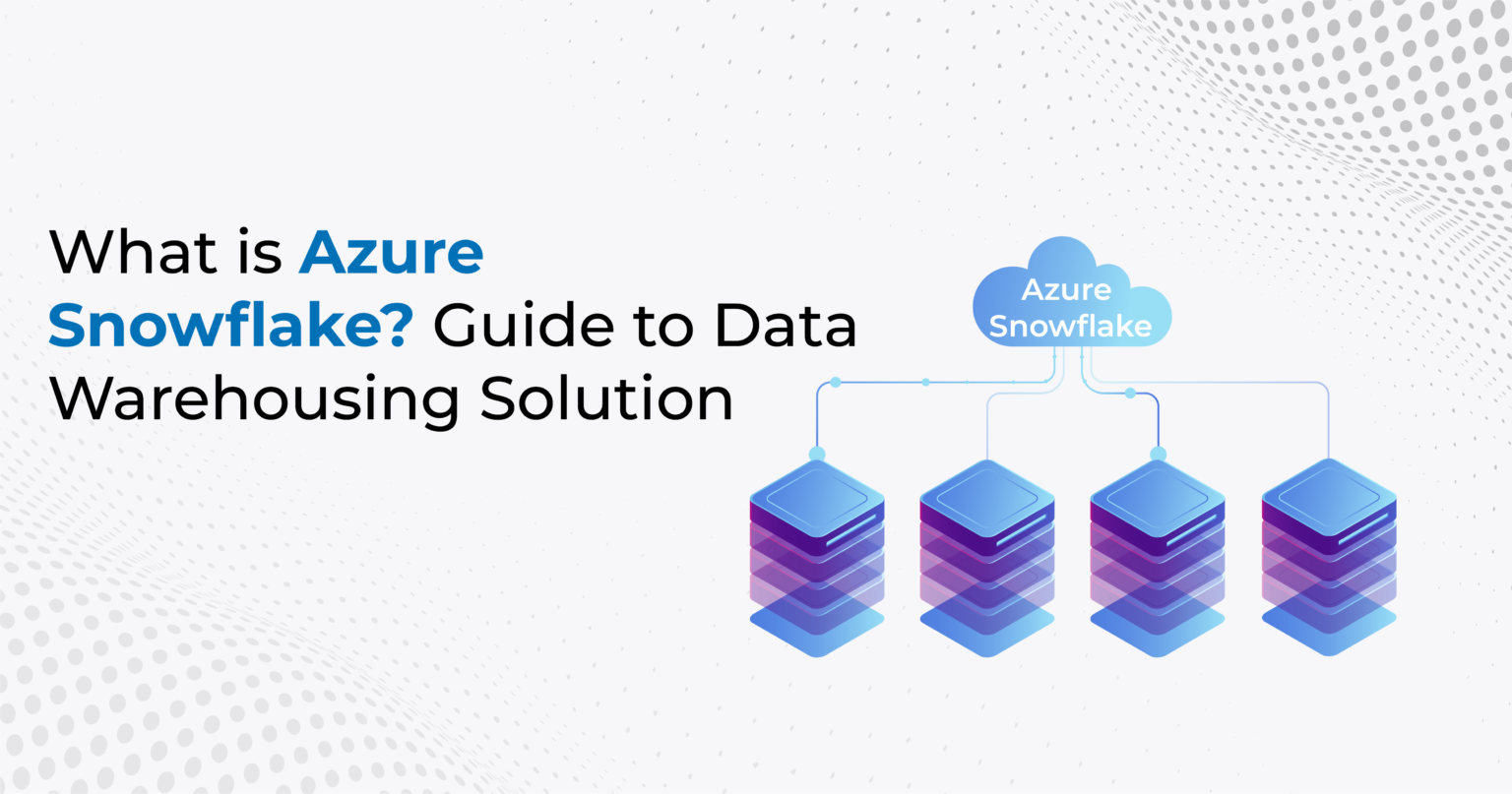 What is Azure Snowflake? Guide to Data Warehousing Solution