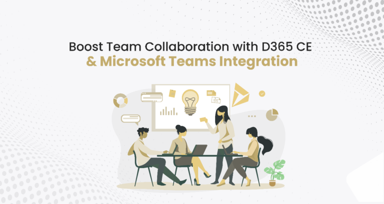 Boost Team Collaboration with D365 CE & Microsoft Teams Integration