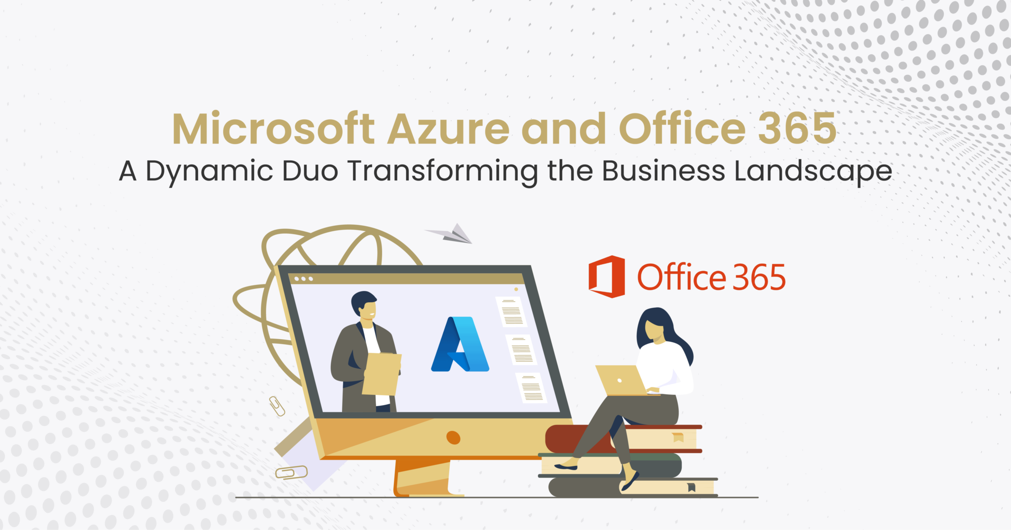 Microsoft Azure and Office 365: A Dynamic Duo Transforming the Business ...